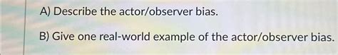 Solved A ﻿describe The Actor Observer Bias B ﻿give One