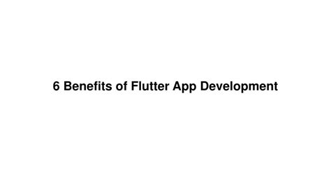 Ppt 6 Benefits Of Flutter App Development Powerpoint Presentation Free Download Id11617439