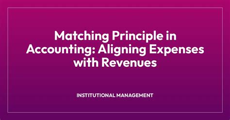 Matching Principle In Accounting Aligning Expenses With Revenues