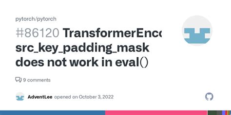 Transformerencoder Srckeypaddingmask Does Not Work In Eval · Issue 86120 · Pytorchpytorch