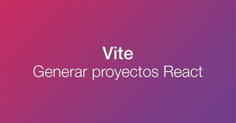 Generar Proyectos De React Con Vite