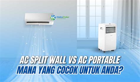 Ac Portable Vs Ac Split Wall Mana Yang Cocok Untuk Anda Pt Haka