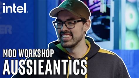 Mod Workshop Ft Aussieantics And Robeytech Ep 31 Intel Gaming Youtube