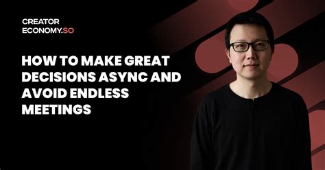 How To Make Great Decisions Async And Avoid Endless Meetings