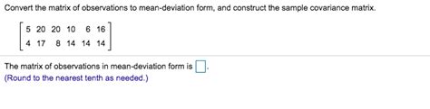 Solved Convert The Matrix Of Observations To Mean Deviation