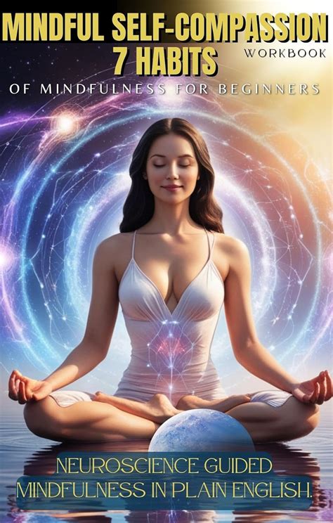 Mindful Self Compassion Workbook 7 Habits Of Mindfulness For Beginners