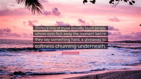 Michelle Mcnamara Quote “shelbys One Of Those Proudly Blunt People
