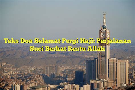 Teks Doa Selamat Pergi Haji Perjalanan Suci Berkat Restu Allah Jejak Haji
