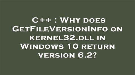 C Why Does Getfileversioninfo On Kernel32dll In Windows 10 Return