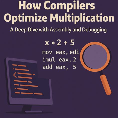 How Compilers Optimize Multiplication A Deep Dive With Assembly And Debugging By Abhijeet