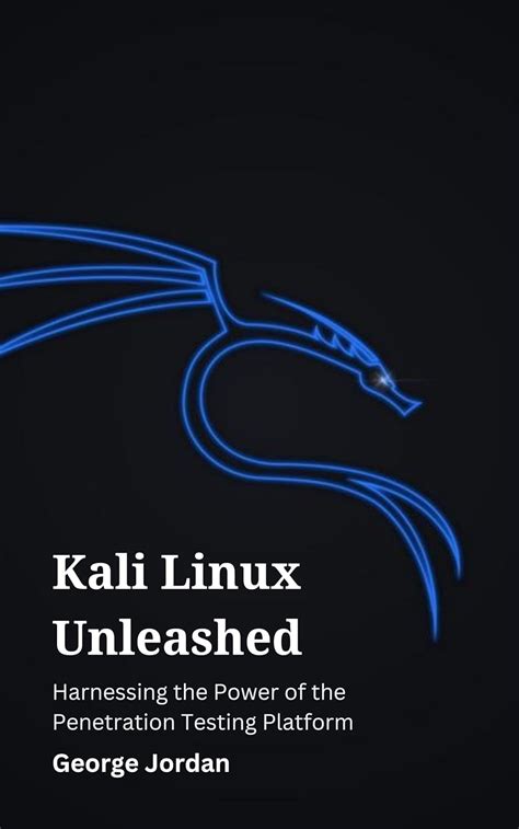 Amazon Kali Linux Unleashed Harnessing The Power Of The Penetration Testing Platform EBook