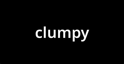 「クランピー Clumpy 」とは？ カタカナ語の意味・発音・類語辞典