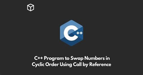 Write A C Program To Swap Numbers In Cyclic Order Using Call By Reference Programming Cube