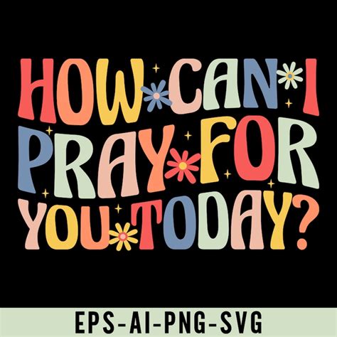 How Can I Pray For You Today Svg Png Christian Prayer Svg Faith Shirt