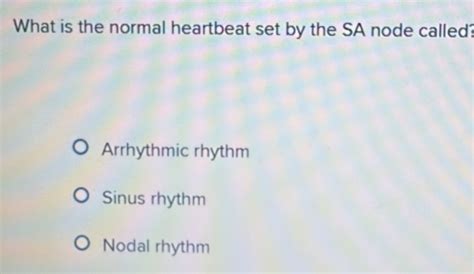 Solved What Is The Normal Heartbeat Set By The Sa Node Called