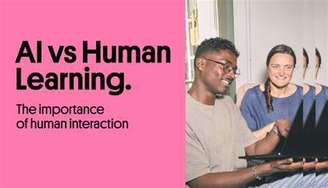 Ai Vs Human Learning The Importance Of Human Interaction