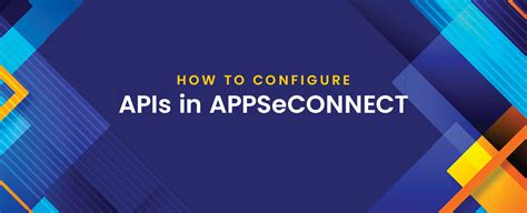 How To Configure APIs In APPSeCONNECT