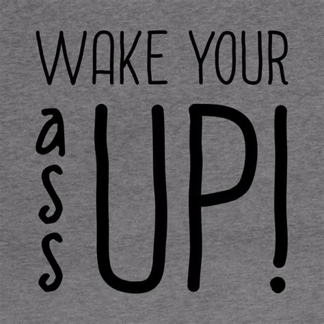 Wake Your Ass Up Wake Up Hoodie Teepublic