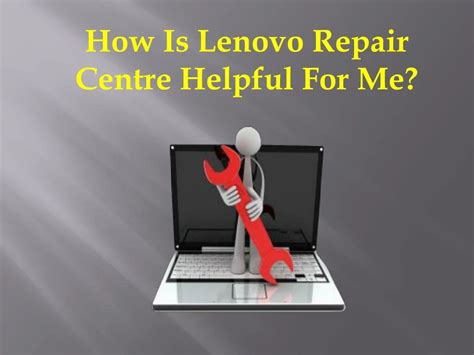 Ppt How Is Lenovo Repair Centre Helpful For Me Powerpoint Presentation Id
