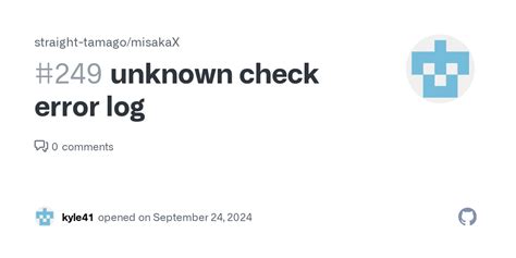 Unknown Check Error Log · Issue 249 · Straight Tamagomisakax · Github