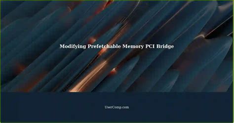Understanding Possible Modifications To Prefetchable Memory Pci Bridge