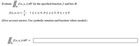Solved By An Expert Evaluate ∭bf X Y Z Dv ﻿for The Specified Function F