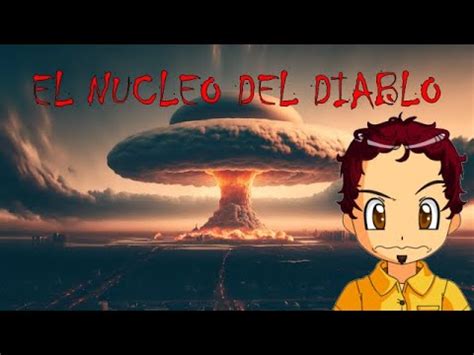 El Nucleo Del Diablo Youtube