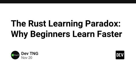 The Rust Learning Paradox Why Beginners Learn Faster Dev Community