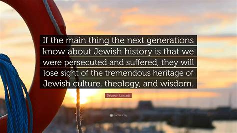 Deborah Lipstadt Quote “if The Main Thing The Next Generations Know