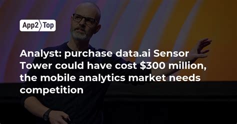 analyst purchase data ai sensor tower could have cost 300 million