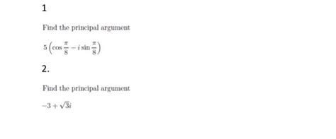 Solved Find The Principal Argument 5cos8π−isin8π 2 Find