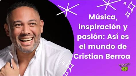 El Camino De Cristian Berroa Creatividad Y Pasión Acentotv