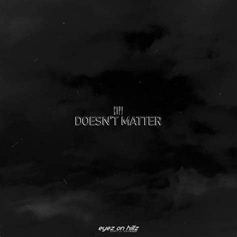 C V P Y Doesnt Matter Lyrics Genius Lyrics