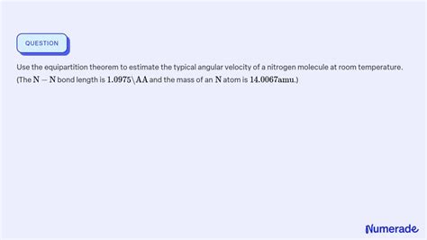 Solveduse The Equipartition Theorem To Estimate The Typical Angular Velocity Of A Nitrogen
