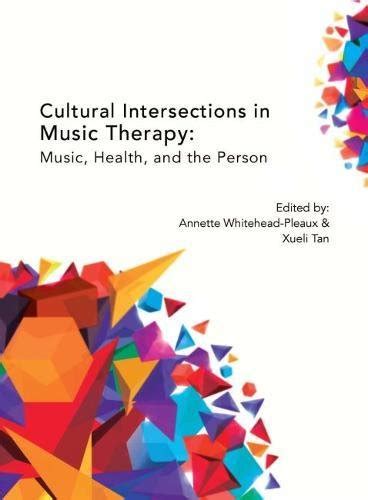 Cultural Intersections In Music Therapy Music Health And The Person By Whitehead Pleaux