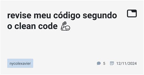 Revise Meu Código Segundo O Clean Code 🦾 · Nycolexavier · Tabnews