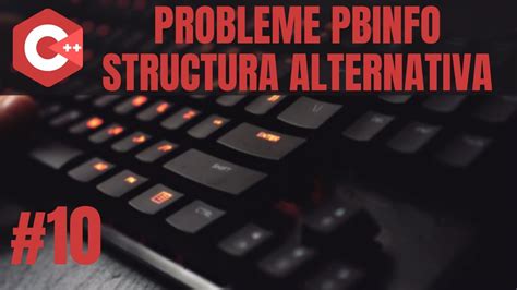 Pbinfo Probleme Structura Alternativa 1 C Introducere In