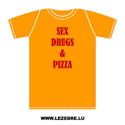 T Shirt Sex Drugs And Pizza