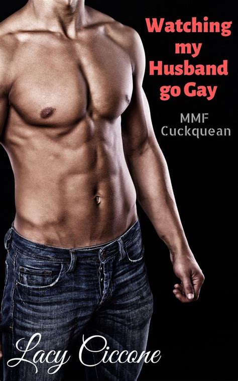 Mmf Gay Cuckquean Watching My Husband Go Gay Ebook Lacy Ciccone