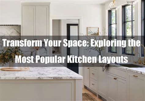 Transform Your Space Exploring The Most Popular Kitchen Layouts