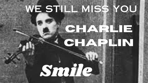 We Still Miss Youcharlie Chaplinsmile Youtube
