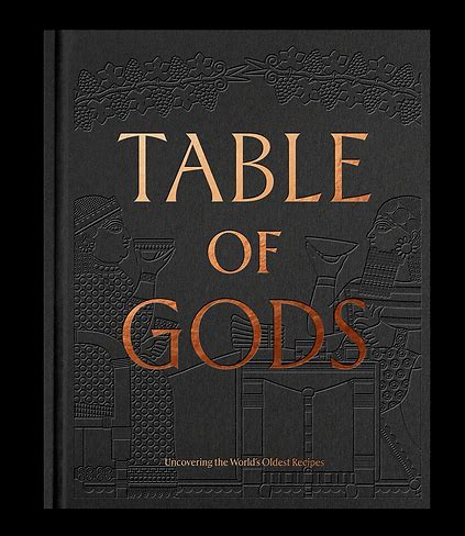 Table Of Gods Uncovering The Worlds Oldest Recipes