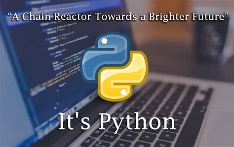 A “chain Reactor” Towards A Brighter Future — Its Python By