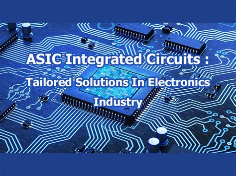 Asic Integrated Circuit Tailored Solutions In Electronics Industry