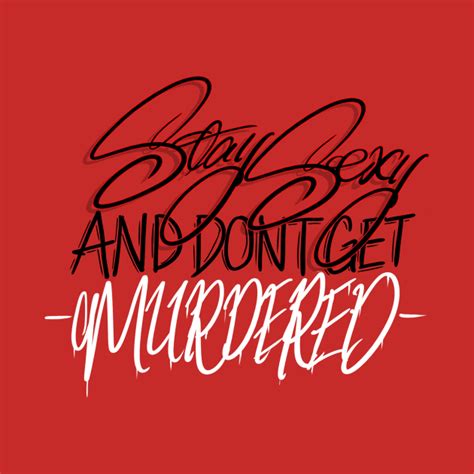 Stay Sexy And Dont Get Murdered White My Favourite Murder T Shirt