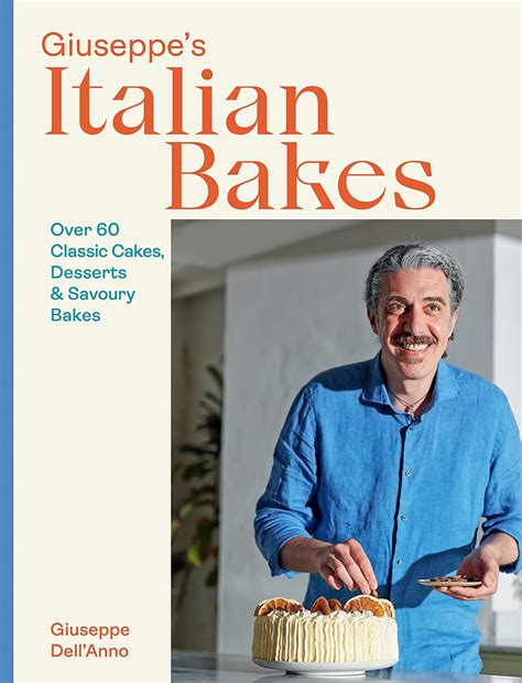 Giuseppes Italian Bakes Over 60 Classic Cakes Desserts And Savory Bakes