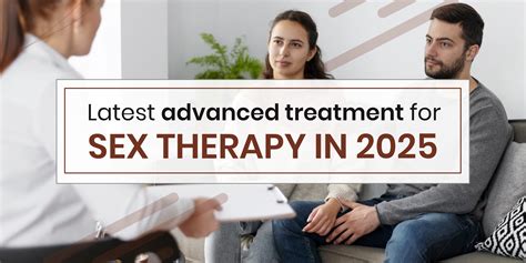 Latest Advanced Treatment For Sex Therapy In 2025