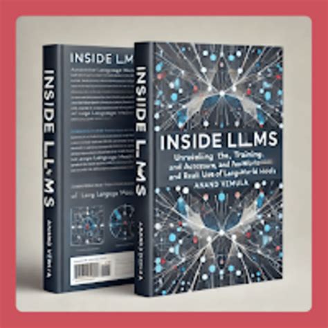 Inside Llms Unraveling The Architecture Training And Real World Use