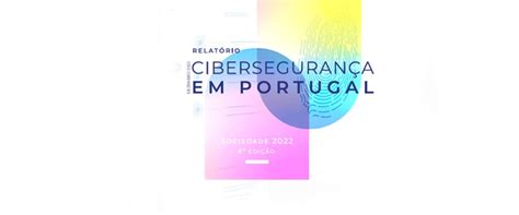 Relatório Do Cncs Aponta Domínios A Ter Em Conta Em Cibersegurança