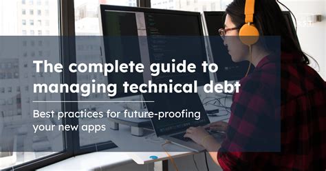 The Complete Guide To Technical Debt Management Best Practices For Future Proofing Your New